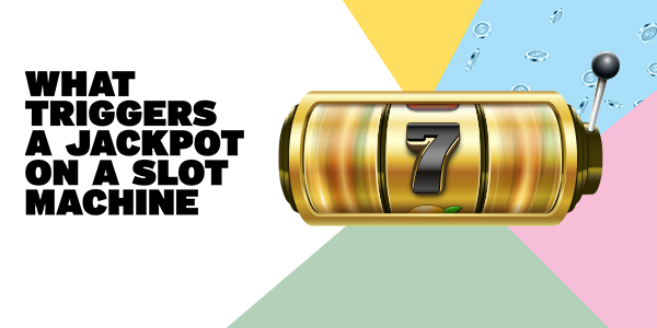 How Is A Slot Machine Jackpot Triggered?